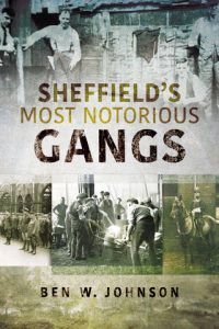 The Historic Gangs of Sheffield from the Mooney Gang to Reds & Whites